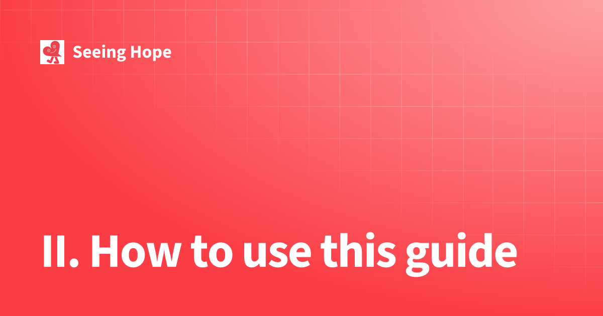 II. How to use this guide | Seeing Hope